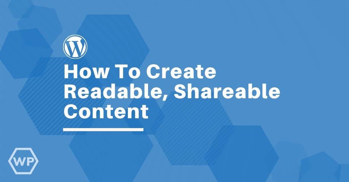 Easy Tips - How To Create Readable, Shareable Content Online